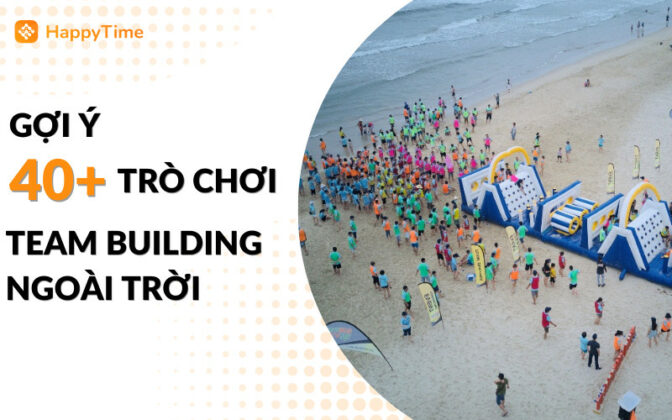 Gợi ý 40+ trò chơi team building ngoài trời giúp gắn kết nhân viên cực ...
